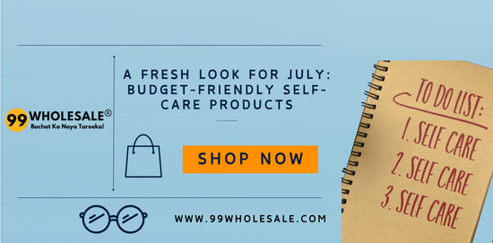 A Fresh Look for July: Budget-Friendly Self-Care Products - 99Wholesale ...