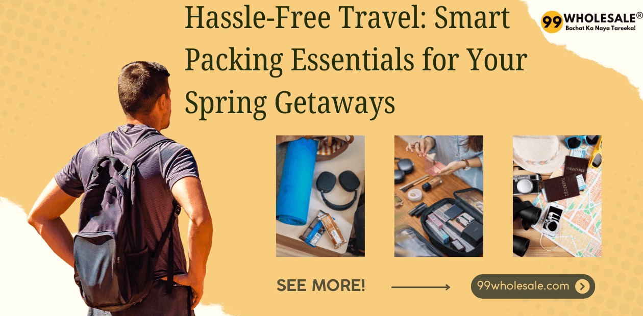 Smart Travel Packing Essentials for Spring - 99wholesale