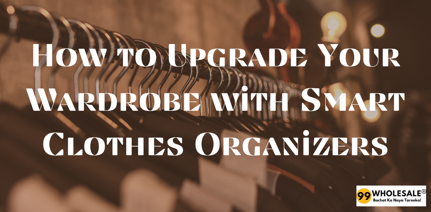 Upgrade Your Wardrobe with Smart Clothes Organizers - 99wholesale