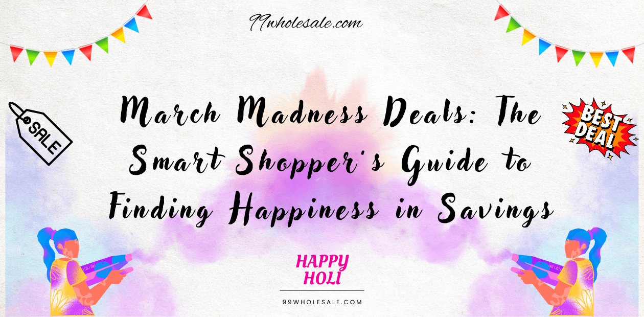 March Madness Deals: Smart Shopping for Big Savings - 99wholesale
