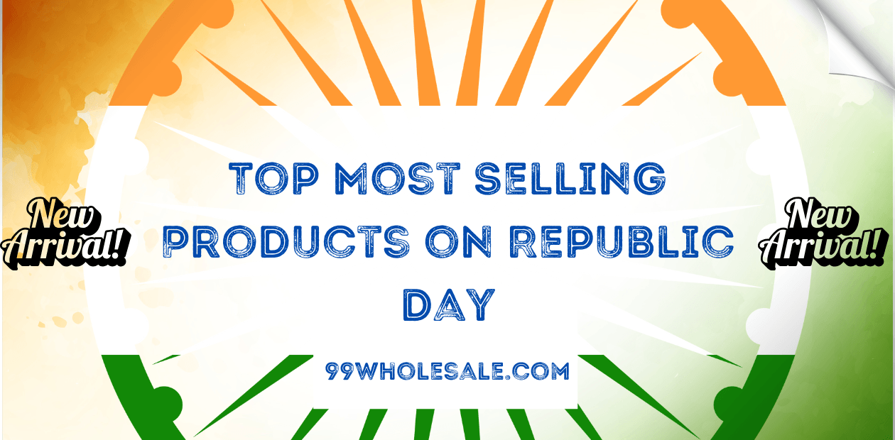 Top Most Selling Products on Republic Day - 99Wholesale – 99wholesale